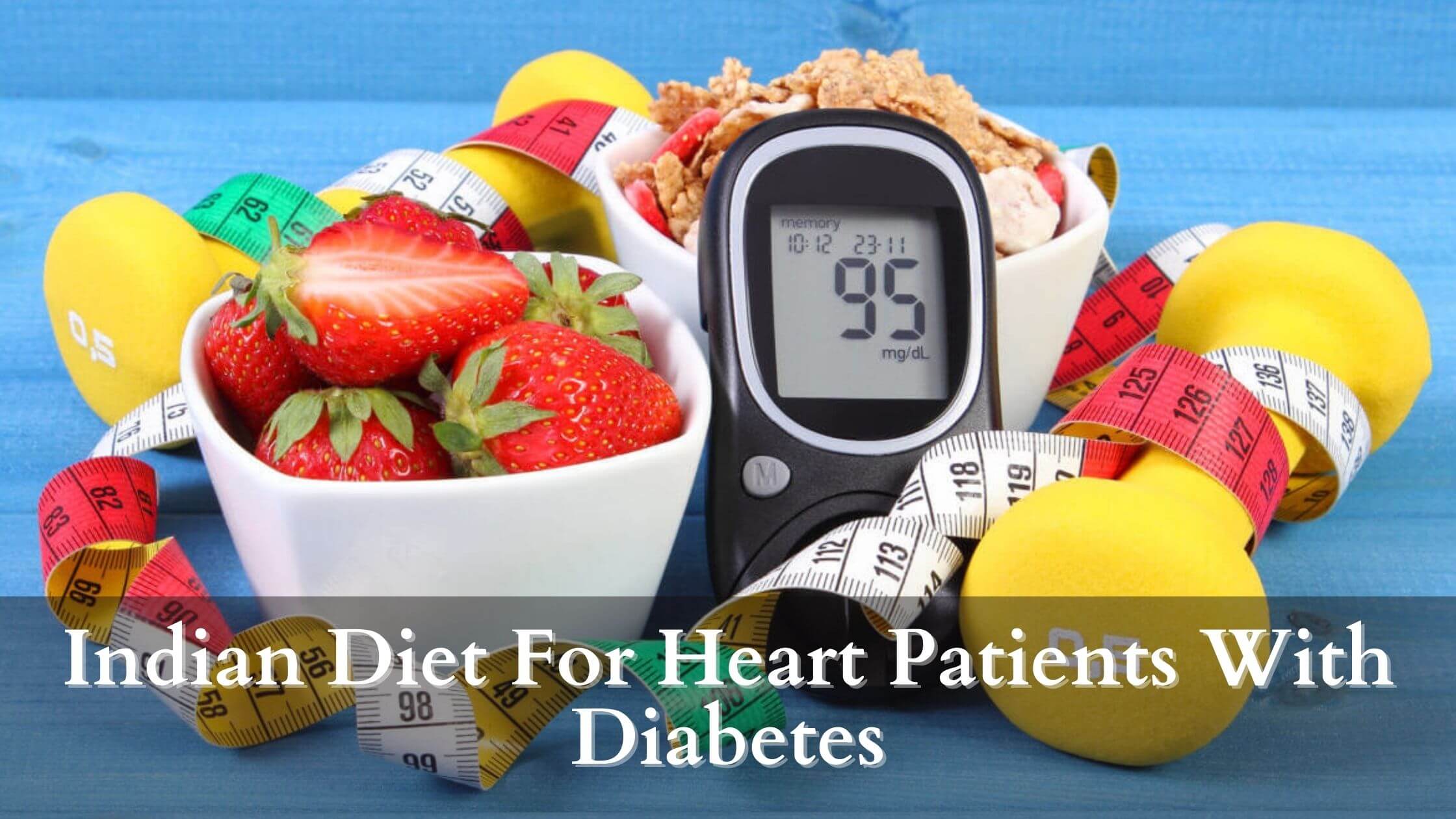 Indian Diet For Heart Patients With Diabetes Get Expert Dietitian 